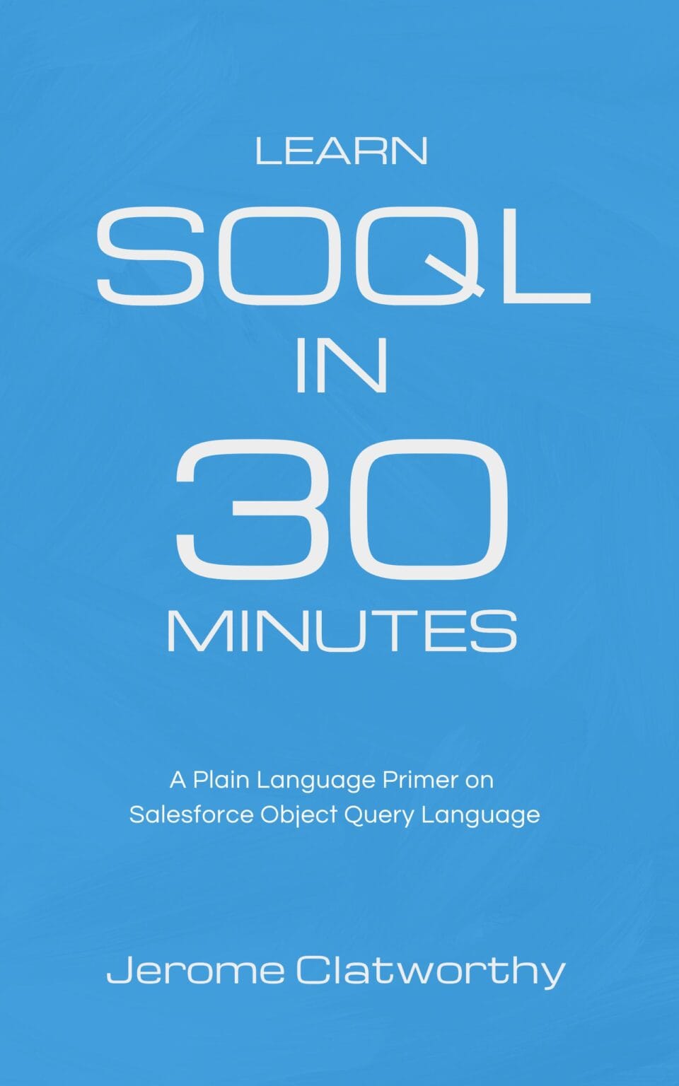 Learn SOQL In 30 Minutes